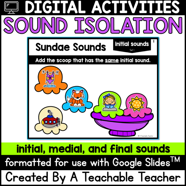 Sound Isolation Google Slides™ | Sundae Sounds- Beginning, Medial, End ...