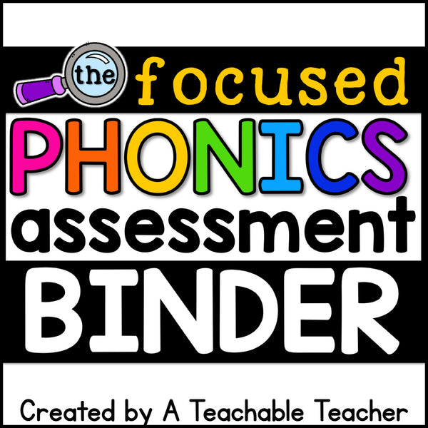Focused Phonics Assessment Binder – A Teachable Teacher